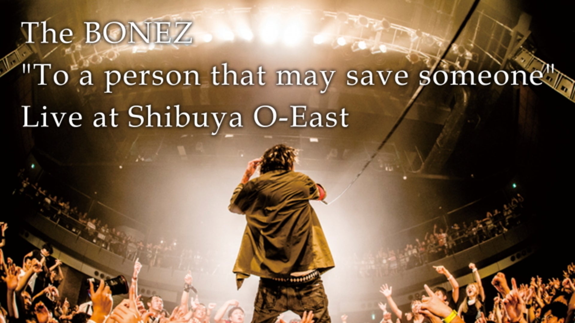 The BONEZ To a person that may save someone Live at Shibuya O-East | Lemino(レミノ) - 映画・ドラマ・アニメや音楽 ...